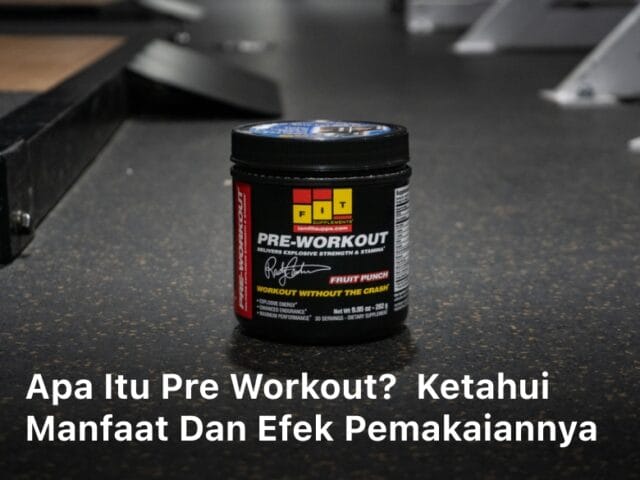 Apa itu Pre Workout? Ketahui Manfaat dan Efek Pemakaiannya